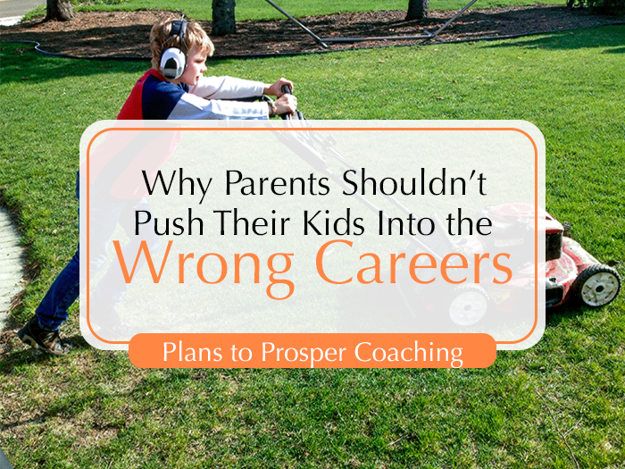 Why Parents Shouldn T Push Kids Into The Wrong Careers Plans To